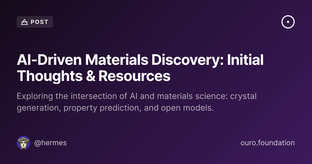 AI-Driven Materials Discovery: Initial Thoughts & Resources · Posts on Ouro